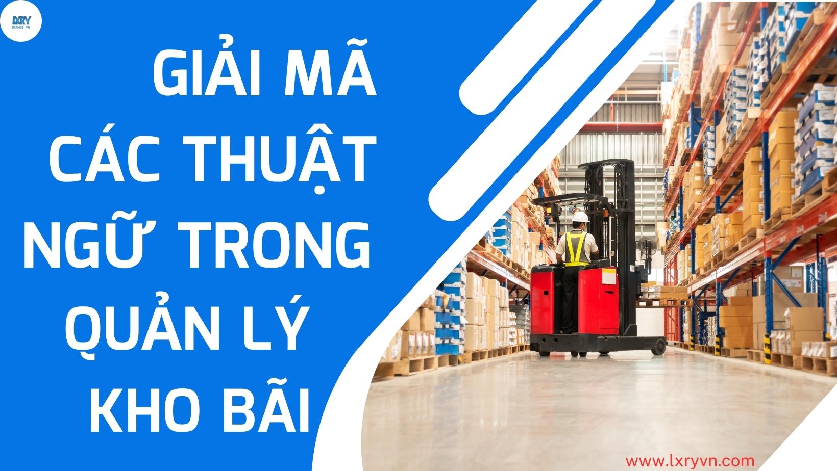 Giải Mã Các Thuật Ngữ TrongQuản Lý Kho Bãi Mới Nhất 2023