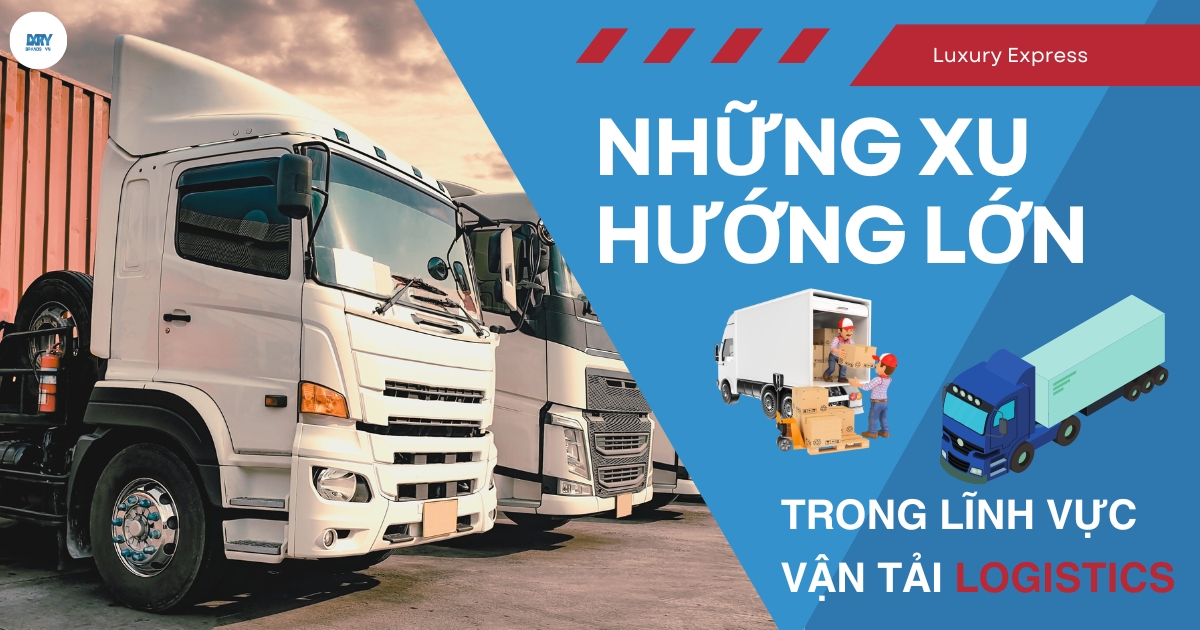 NHỮNG XU HƯỚNG LỚN TRONG LĨNH VỰC VẬN TẢI LOGISTICS 2024